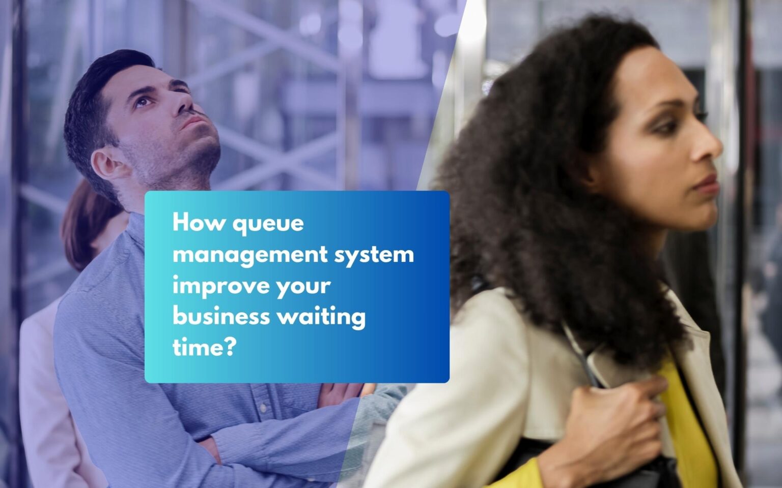 How queue management system improve your business waiting time?