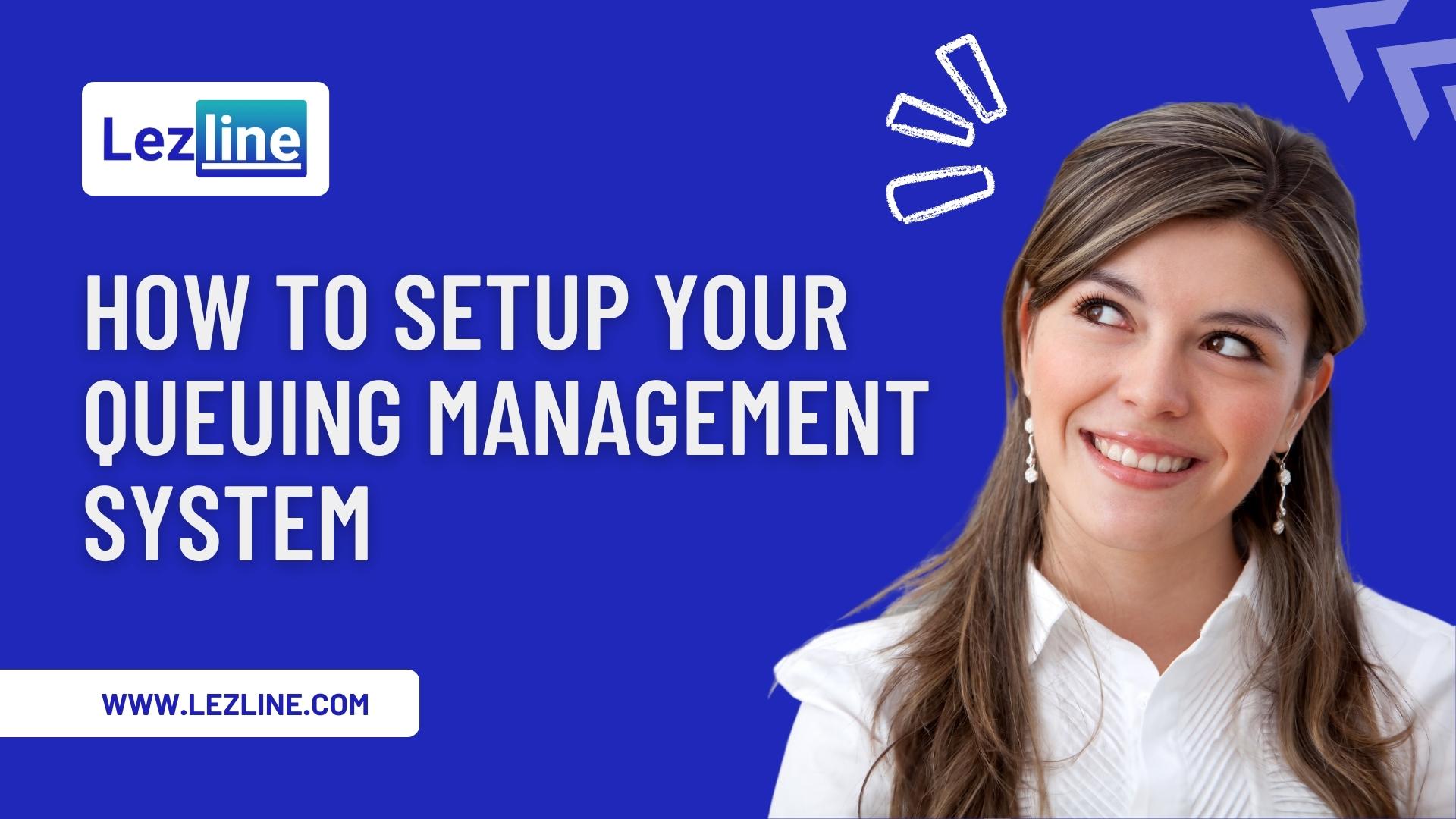 How to setup your Lezline's Queuing Management System How to setup your Lezline's Queuing Management System