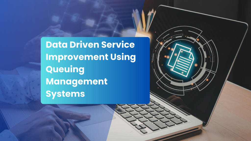 Data-Driven Service Improvement Using Queuing Management Systems.